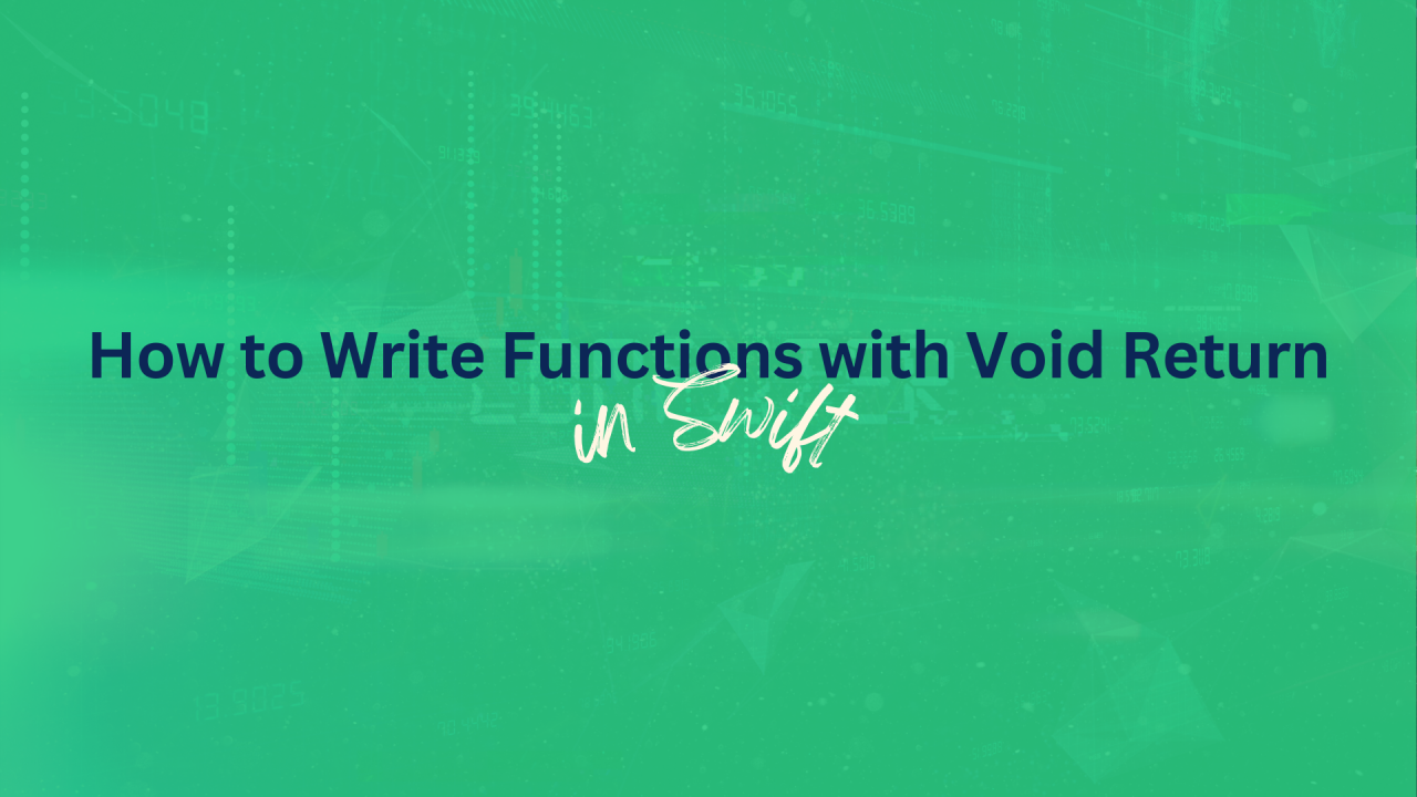 How to Write Functions with Void Return in Swift How to Write Functions with Void Return in Swift