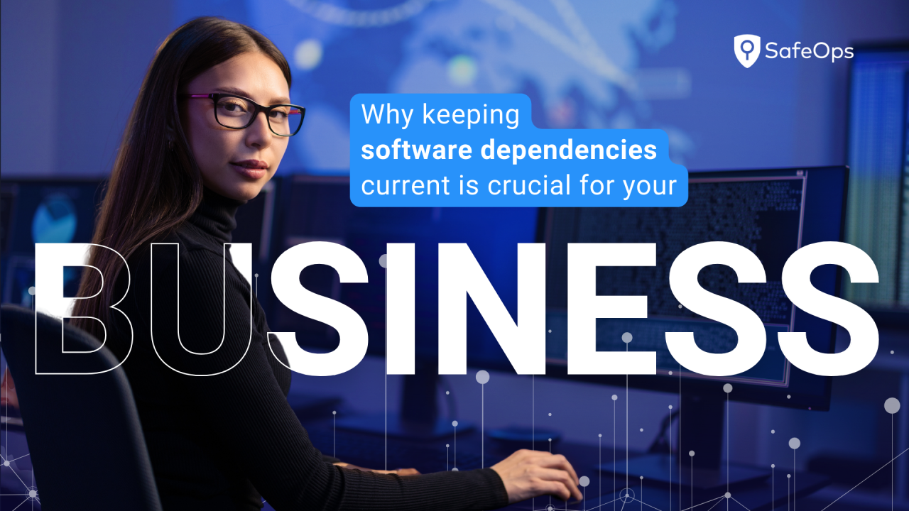 Why keeping software dependencies current is crucial for your business Why keeping software dependencies current is crucial for your business
