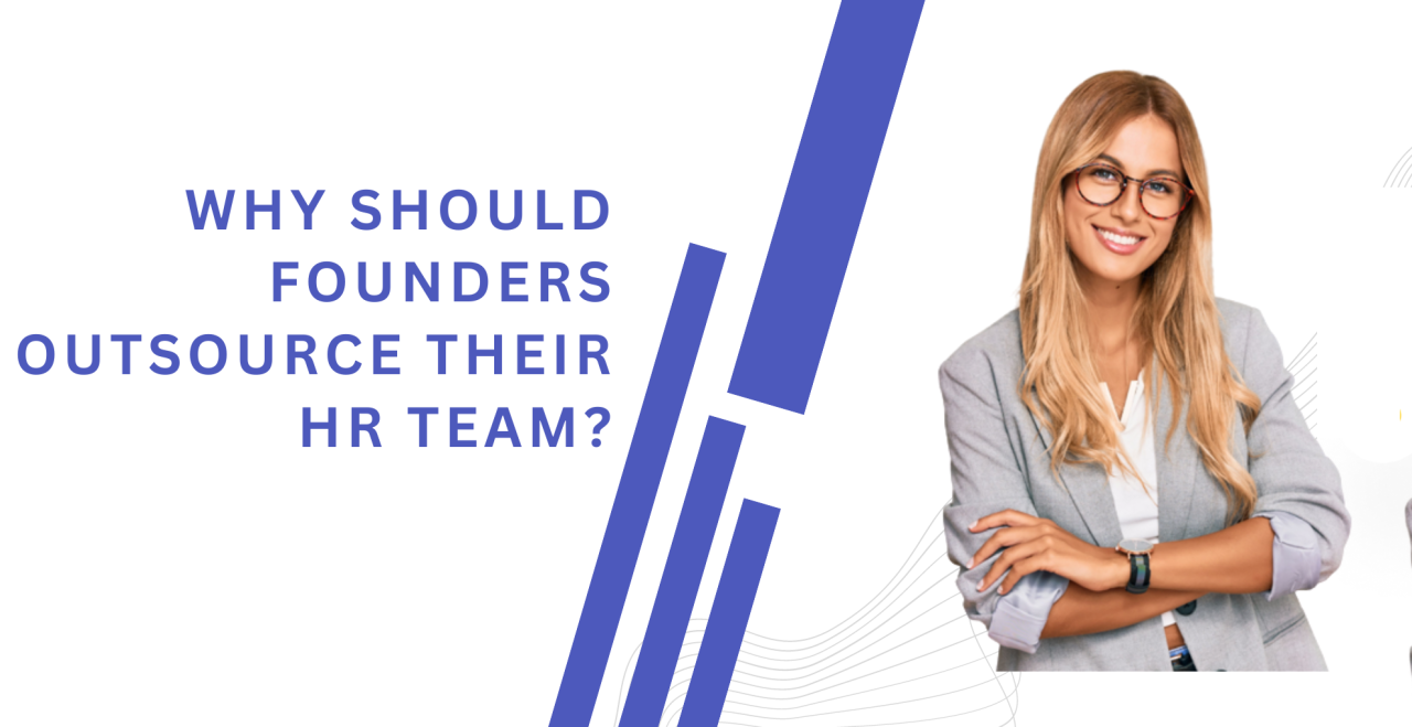 Why Should Founders Outsource Their HR Team? Why Should Founders Outsource Their HR Team?