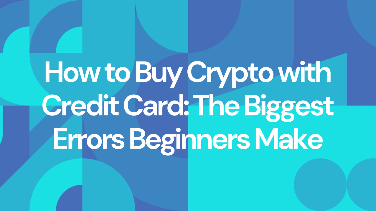 How to Buy Crypto with Credit Card: The Biggest Errors Beginners Make How to Buy Crypto with Credit Card: The Biggest Errors Beginners Make
