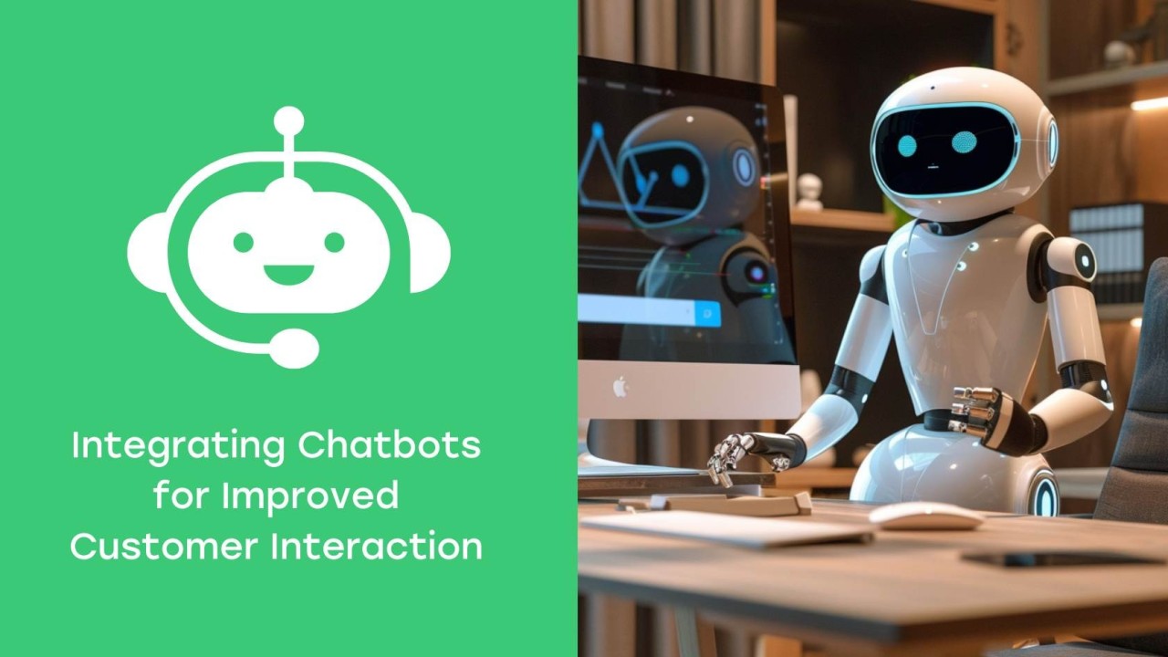 Integrating Chatbots for Improved Customer Interaction Integrating Chatbots for Improved Customer Interaction