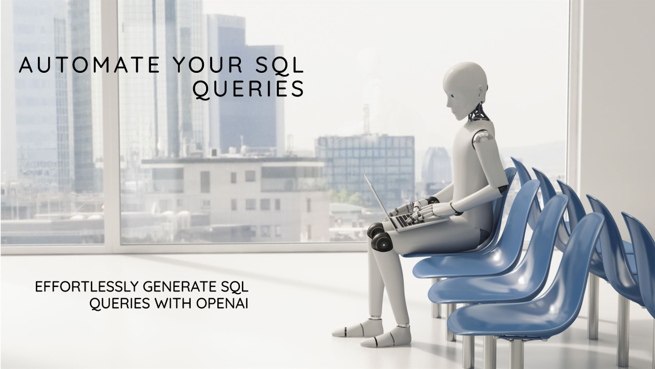 Automating SQL Query Generation with OpenAI Automating SQL Query Generation with OpenAI