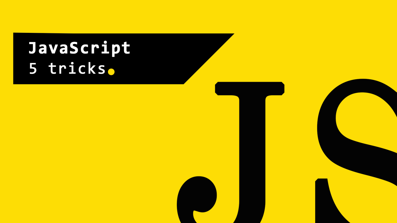 Mind-Bending JavaScript Tricks Every Developer Should Know Mind-Bending JavaScript Tricks Every Developer Should Know