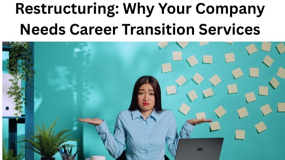 Supporting Employees Through Restructuring: Why Your Company Needs ... Supporting Employees Through Restructuring: Why Your Company Needs ...
