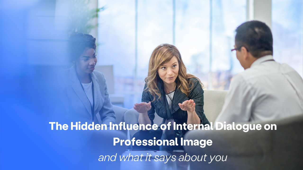 The Hidden Influence of Internal Dialogue on Professional Image The Hidden Influence of Internal Dialogue on Professional Image
