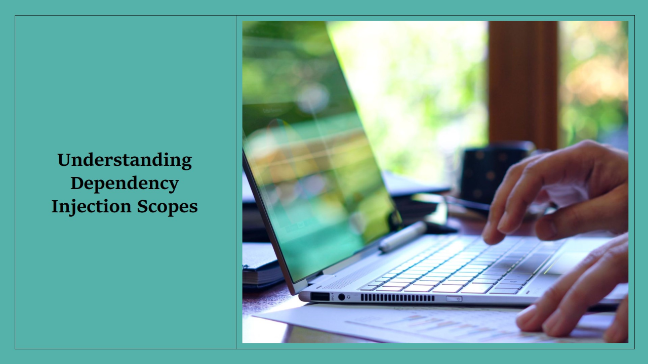 Understanding Dependency Injection Scopes Understanding Dependency Injection Scopes