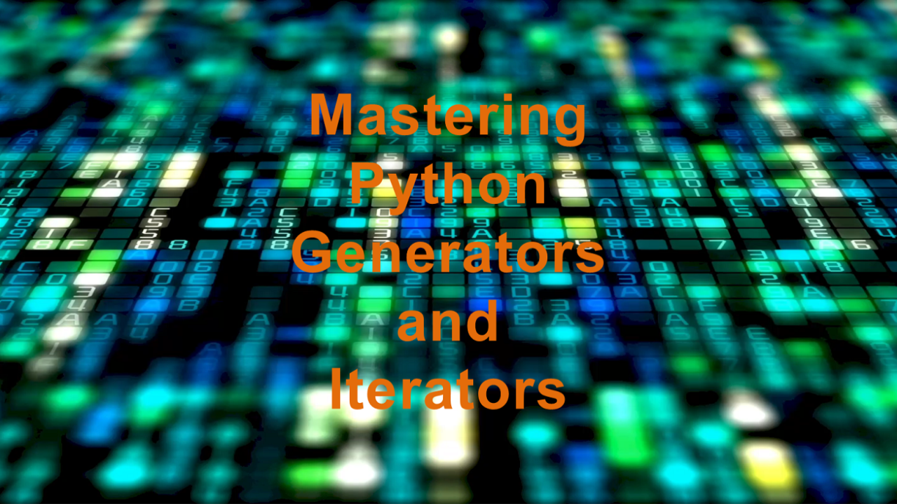 Mastering Python Generators and Iterators Mastering Python Generators and Iterators