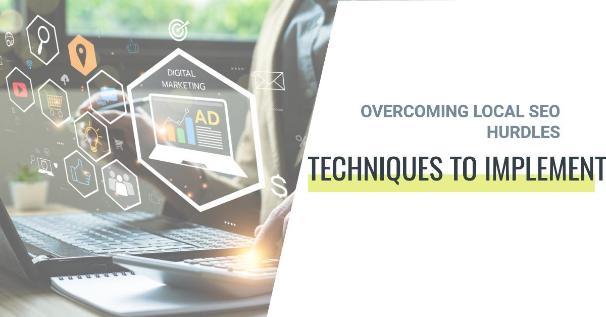 6 Local SEO Hurdles to Tackle & Techniques To Implement! 6 Local SEO Hurdles to Tackle & Techniques To Implement!