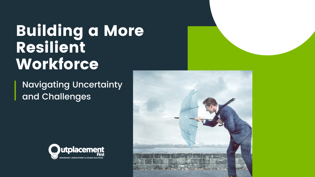 Building a More Resilient Workforce: Navigating Uncertainty and Challenges Building a More Resilient Workforce: Navigating Uncertainty and Challenges