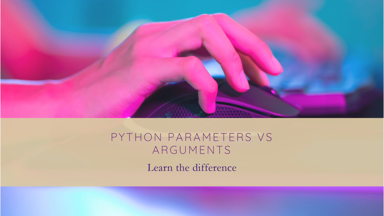 Understanding the Difference Between Parameters and Arguments in Python Understanding the Difference Between Parameters and Arguments in Python