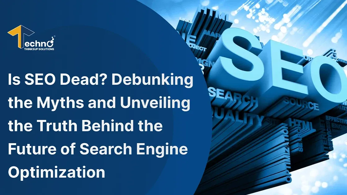 Is SEO Dead? Debunking the Myths and Unveiling the Truth Behind the ... Is SEO Dead? Debunking the Myths and Unveiling the Truth Behind the ...