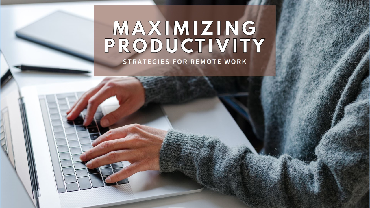 Maximizing Productivity in the Remote Work Era: Strategies for Success Maximizing Productivity in the Remote Work Era: Strategies for Success