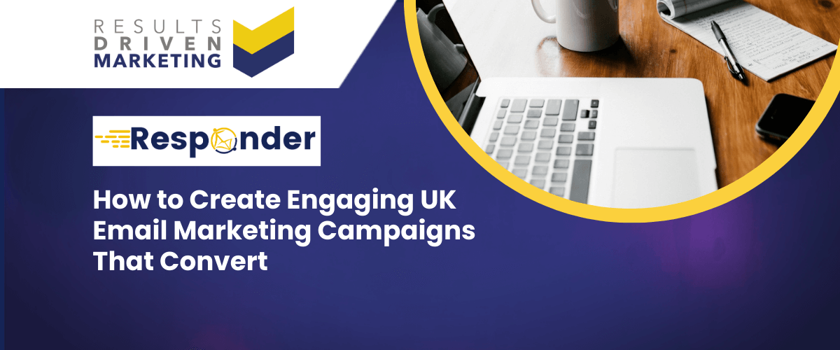 How to Create Engaging UK Email Marketing Campaigns That Convert How to Create Engaging UK Email Marketing Campaigns That Convert