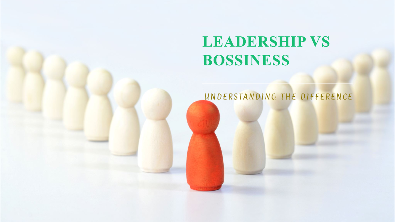 Leadership vs Bossiness Leadership vs Bossiness