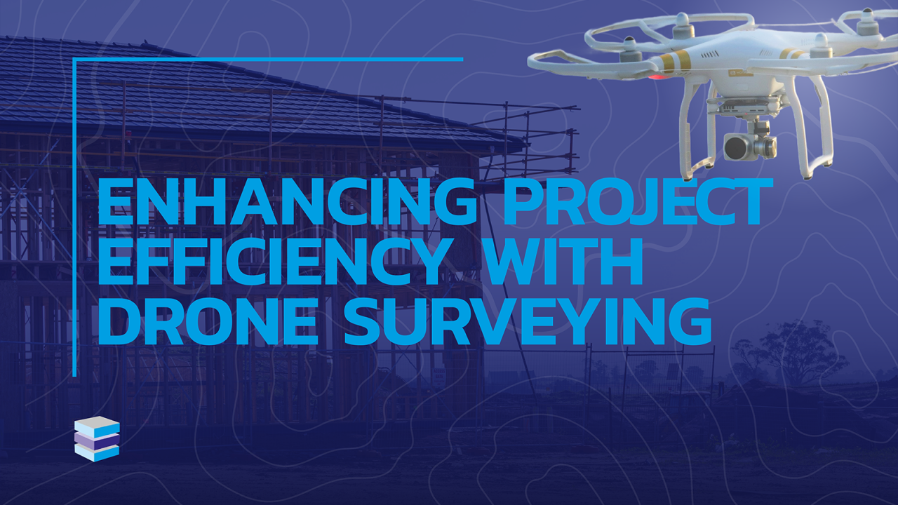 Enhancing Project Efficiency with Drone Surveying Enhancing Project Efficiency with Drone Surveying