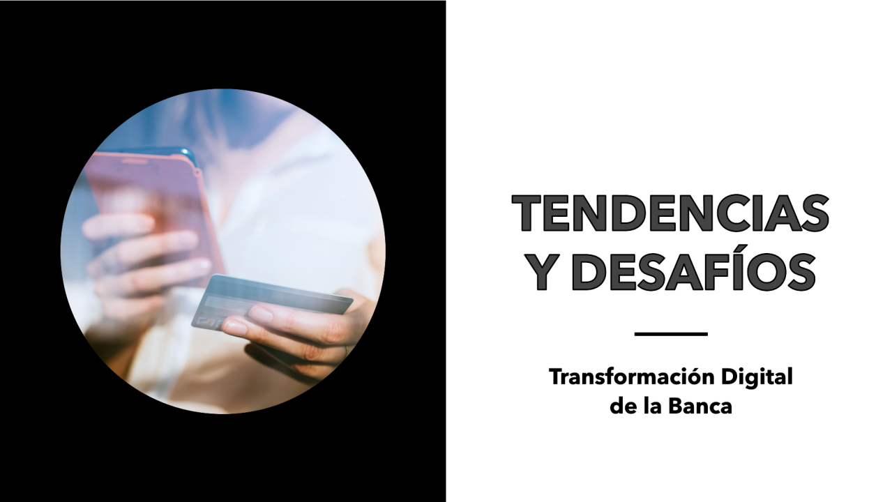 Transformación de la Banca: Tendencias y desafíos en la era digital Transformación de la Banca: Tendencias y desafíos en la era digital