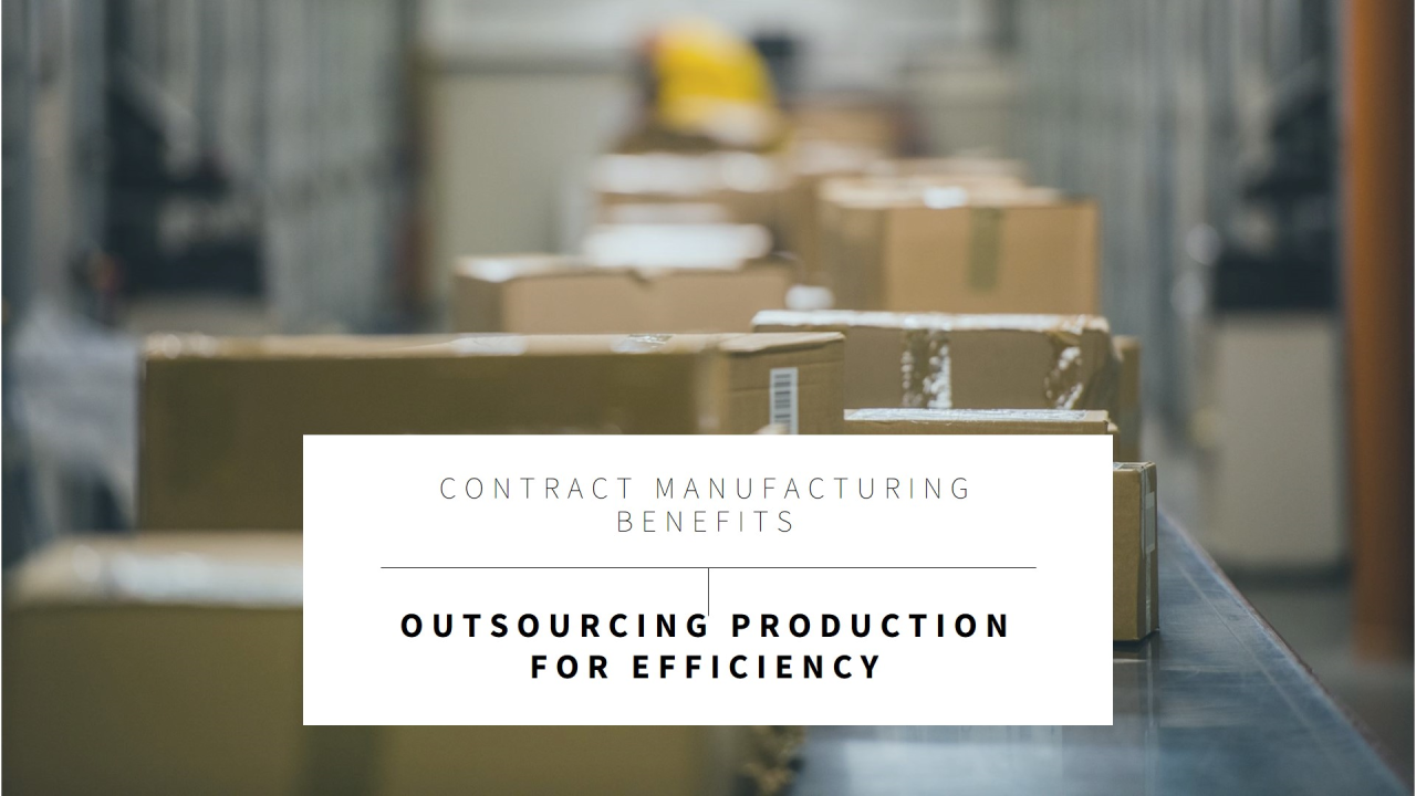 Contract Manufacturing Benefits Contract Manufacturing Benefits