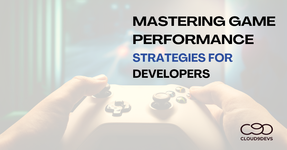 Mastering Game Performance: Essential Strategies for Developers Mastering Game Performance: Essential Strategies for Developers