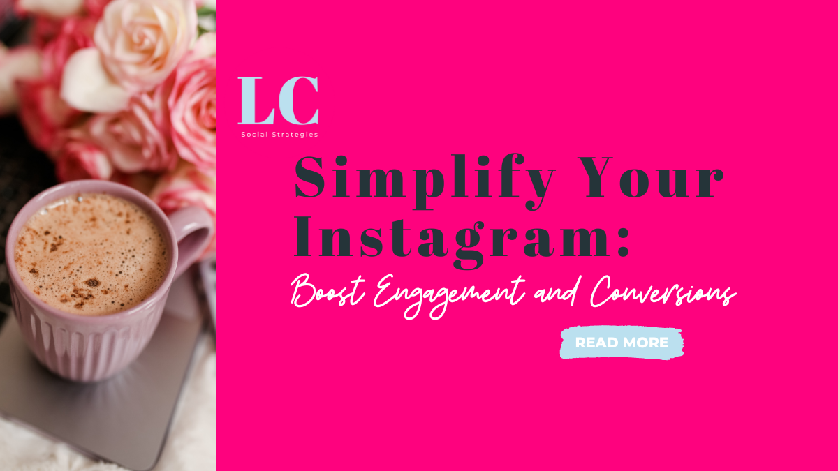 Simplify Your Instagram: Boost Engagement and Conversions Simplify Your Instagram: Boost Engagement and Conversions