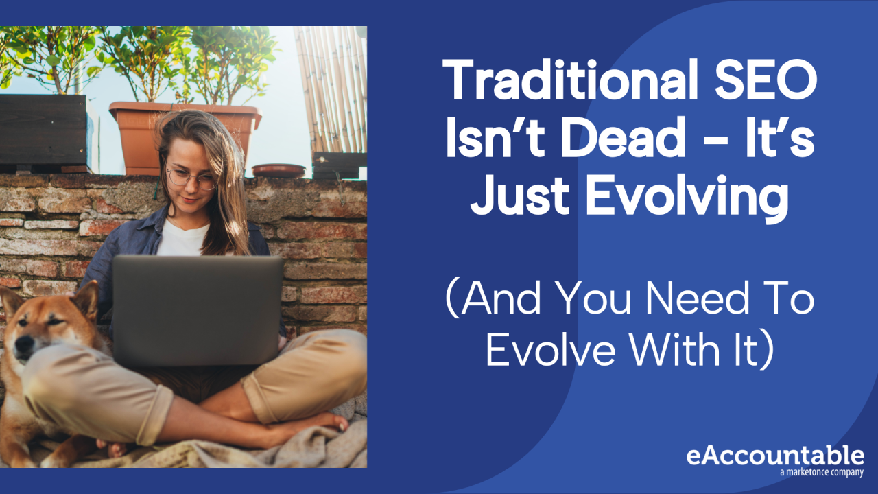 Traditional SEO Isn’t Dead - It’s Just Evolving (And You Need To Evolve ... Traditional SEO Isn’t Dead - It’s Just Evolving (And You Need To Evolve ...