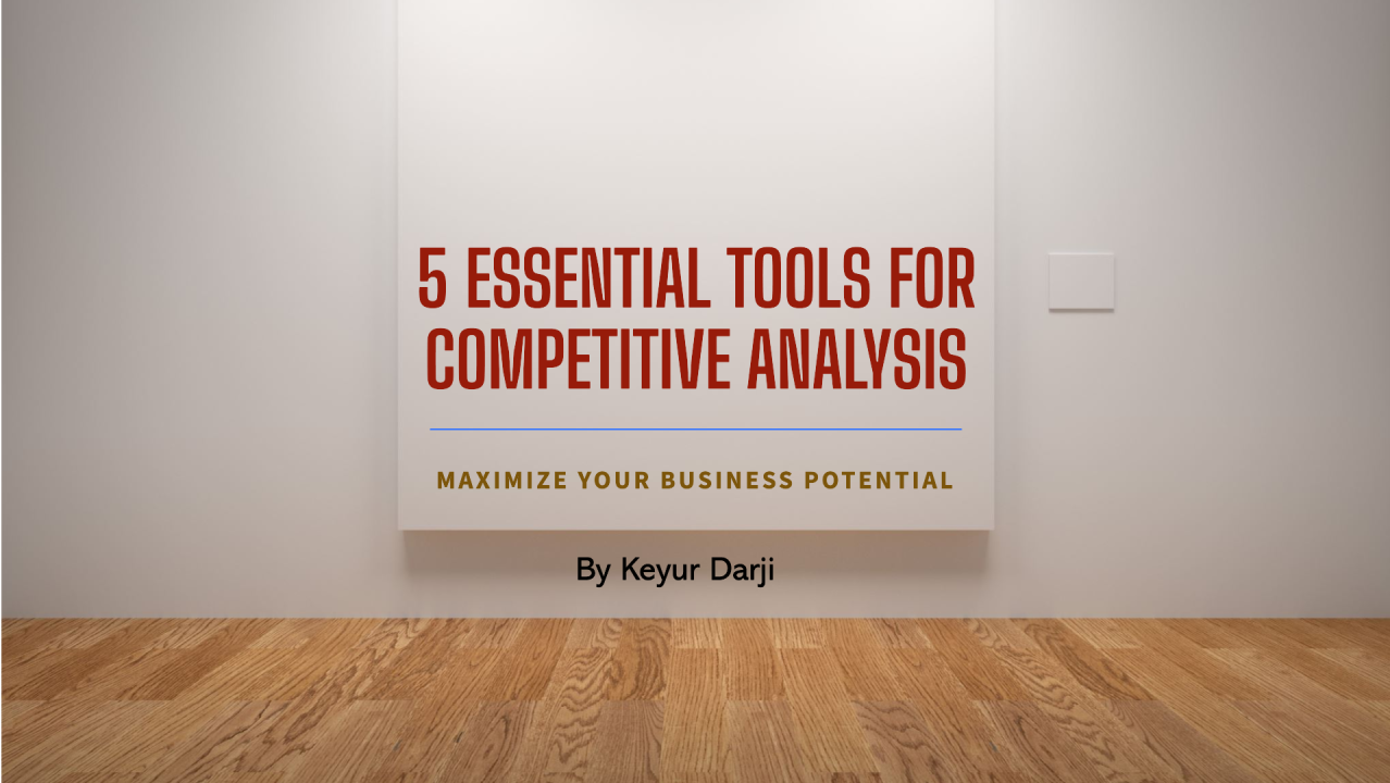 Top 5 Essential Tools & Frameworks for Competitive Analysis Top 5 Essential Tools & Frameworks for Competitive Analysis