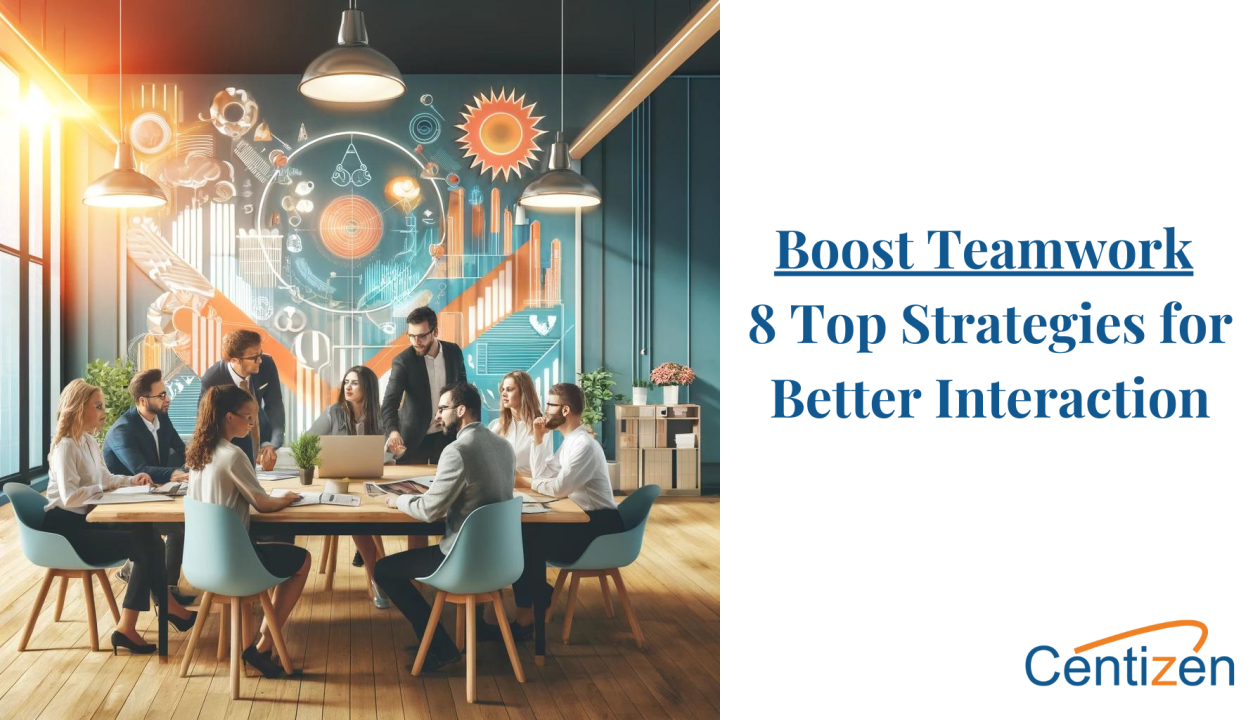Boost Teamwork: 8 Top Strategies for Better Interaction Boost Teamwork: 8 Top Strategies for Better Interaction