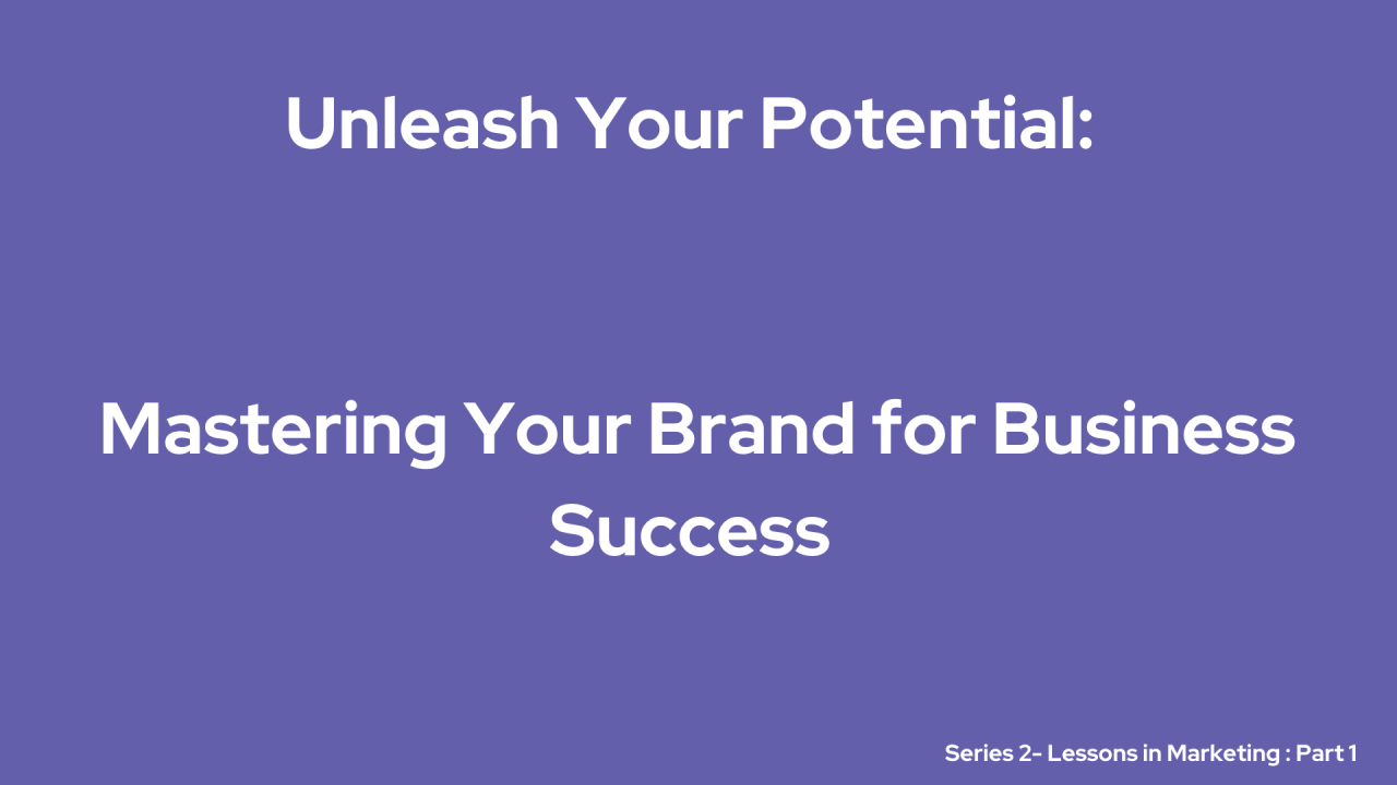 Unleash Your Potential: Mastering Your Brand for Business Success Unleash Your Potential: Mastering Your Brand for Business Success