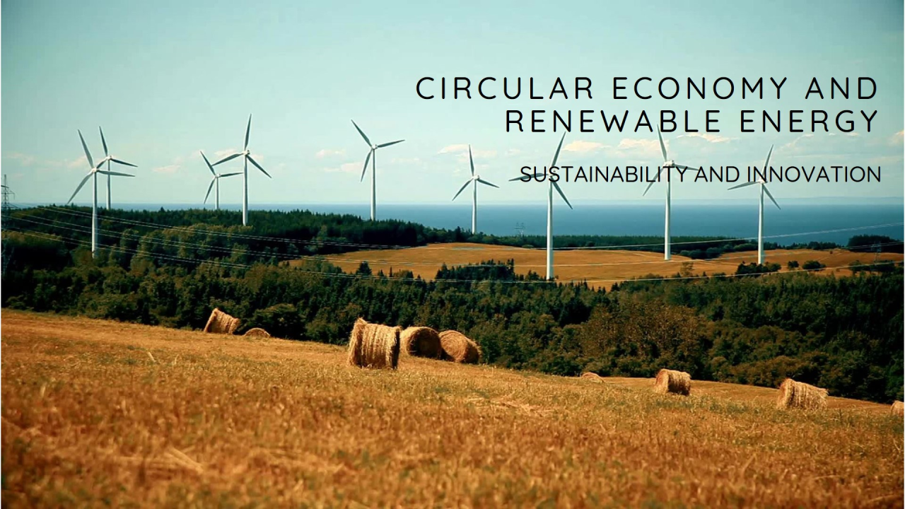 Circular Economy and Renewable Energy: A Blueprint for Sustainable ... Circular Economy and Renewable Energy: A Blueprint for Sustainable ...
