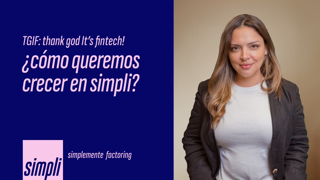 TGIF: Thank God It’s Fintech! | ¿Cómo queremos crecer en Simpli ... TGIF: Thank God It’s Fintech! | ¿Cómo queremos crecer en Simpli ...