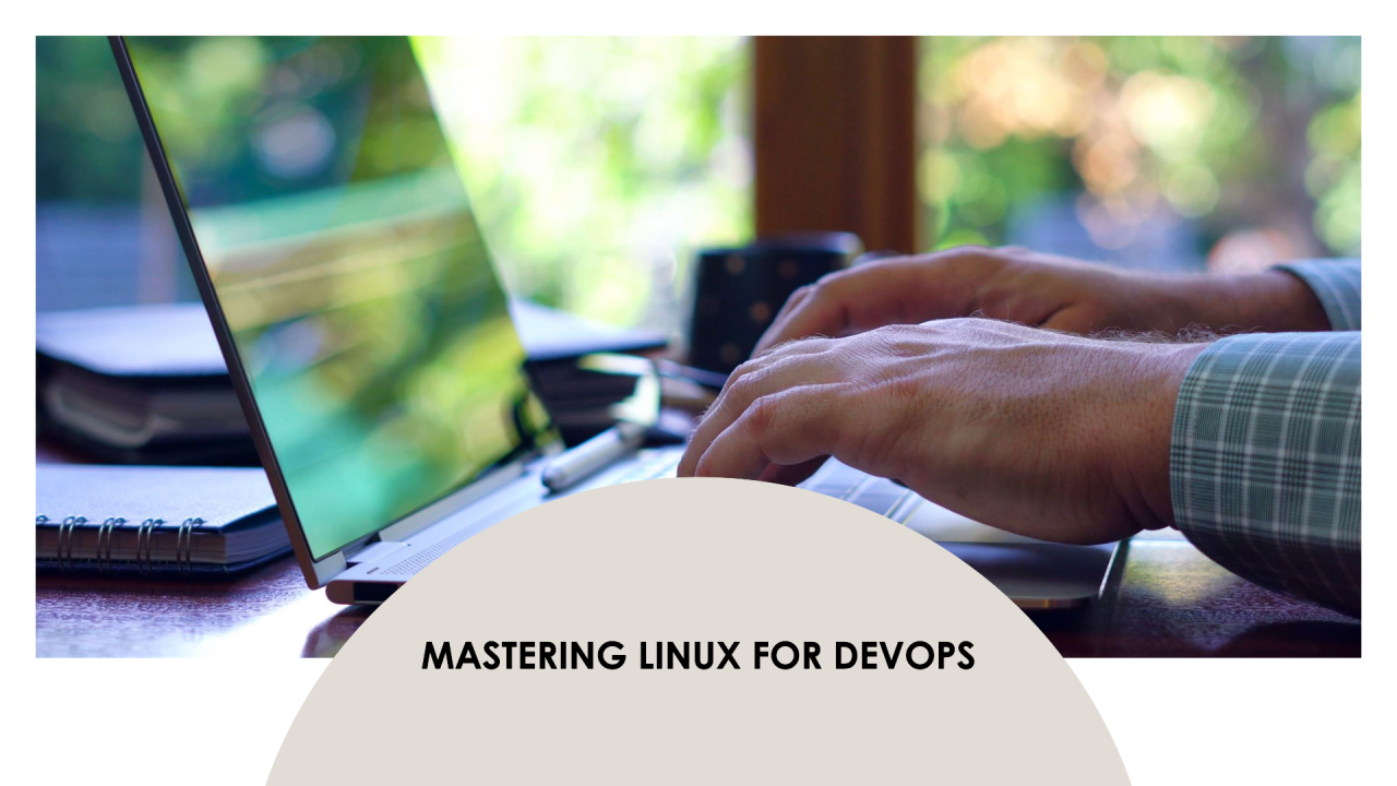 Mastering Linux for DevOps: Navigating Real-World Scenarios Mastering Linux for DevOps: Navigating Real-World Scenarios