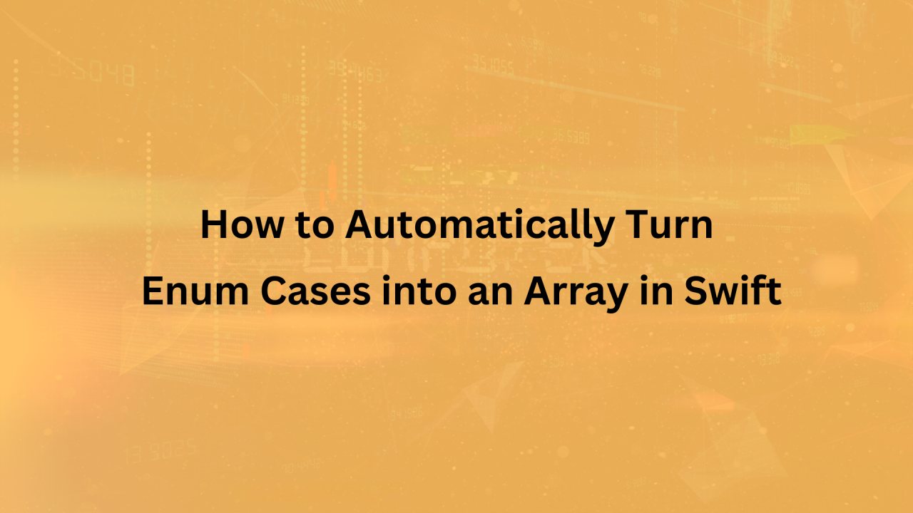 How to Automatically Turn Enum Cases into an Array in Swift How to Automatically Turn Enum Cases into an Array in Swift