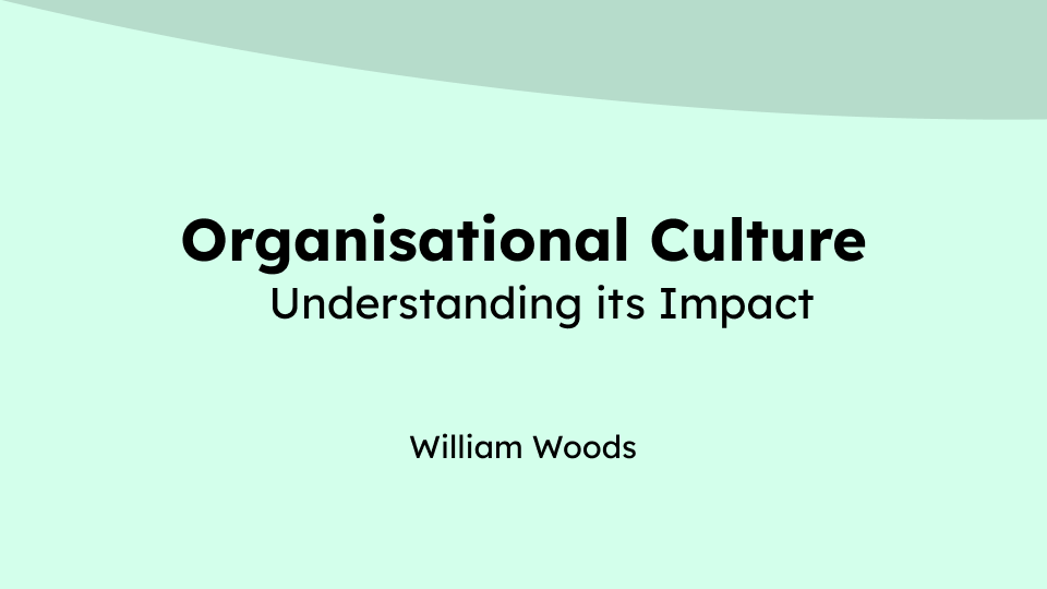Organisational Culture - Understanding its impact Organisational Culture - Understanding its impact