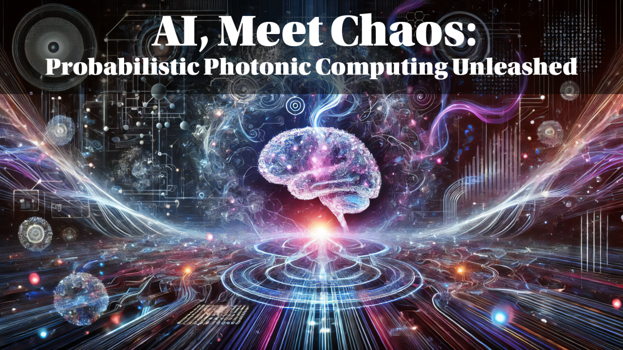 🔦 AI, Meet Chaos: Probabilistic Photonic Computing Unleashed 🚀 🔦 AI, Meet Chaos: Probabilistic Photonic Computing Unleashed 🚀