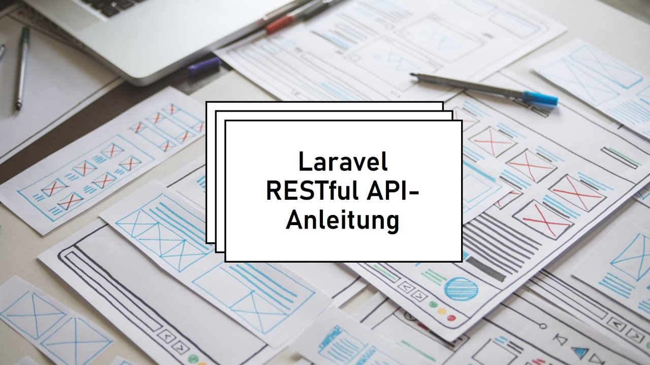 RESTful API Entwicklung mit Laravel: Ein umfassendes Tutorial RESTful API Entwicklung mit Laravel: Ein umfassendes Tutorial