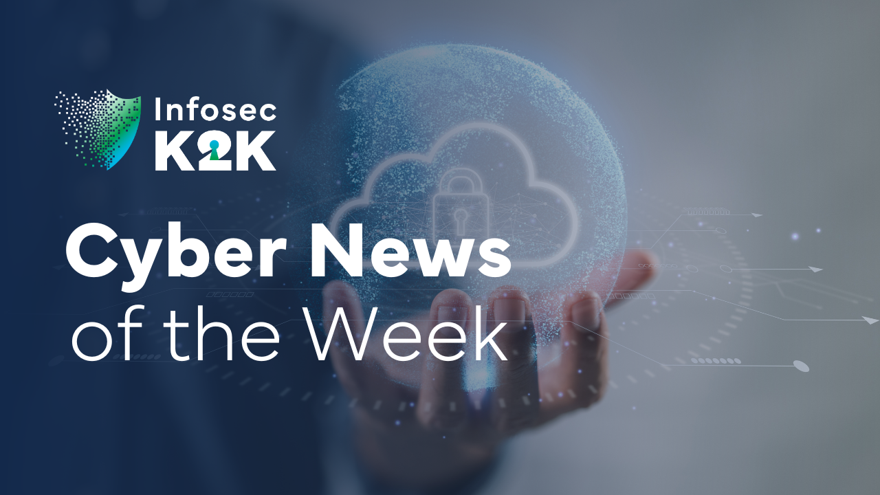 Infosec K2K Cyber News of The Week - Friday 16th August Infosec K2K Cyber News of The Week - Friday 16th August