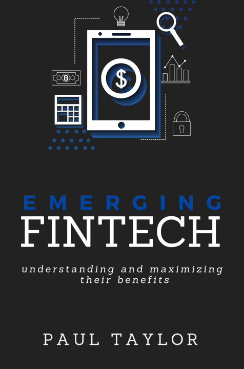 New Book - Emerging FinTech: Understanding and Maximizing Their Benefits New Book - Emerging FinTech: Understanding and Maximizing Their Benefits