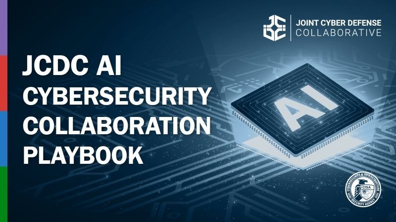 CISA & Joint Cyber Defense Collaborative (JCDC) Release AI ... CISA & Joint Cyber Defense Collaborative (JCDC) Release AI ...