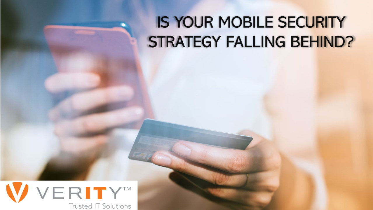 Is Your Mobile Security Strategy Falling Behind? Is Your Mobile Security Strategy Falling Behind?