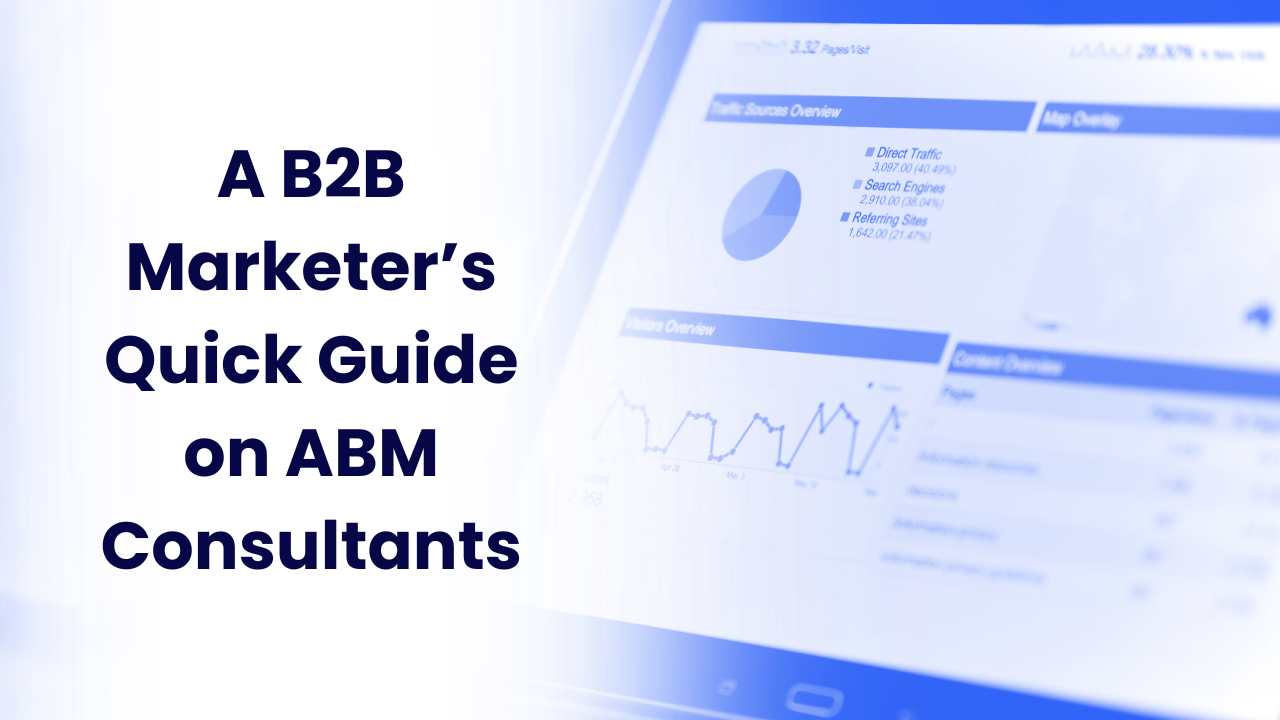 A B2B Marketer’s Quick Guide on ABM Consultants A B2B Marketer’s Quick Guide on ABM Consultants