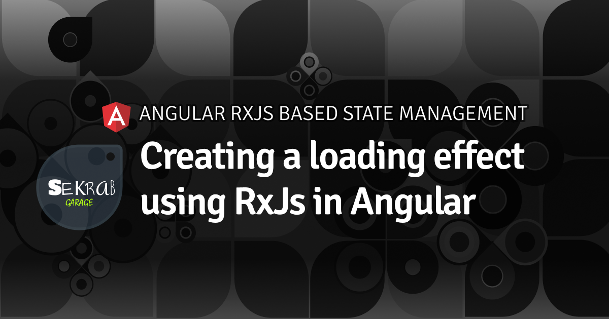 Creating a loading effect using RxJs in Angular Creating a loading effect using RxJs in Angular