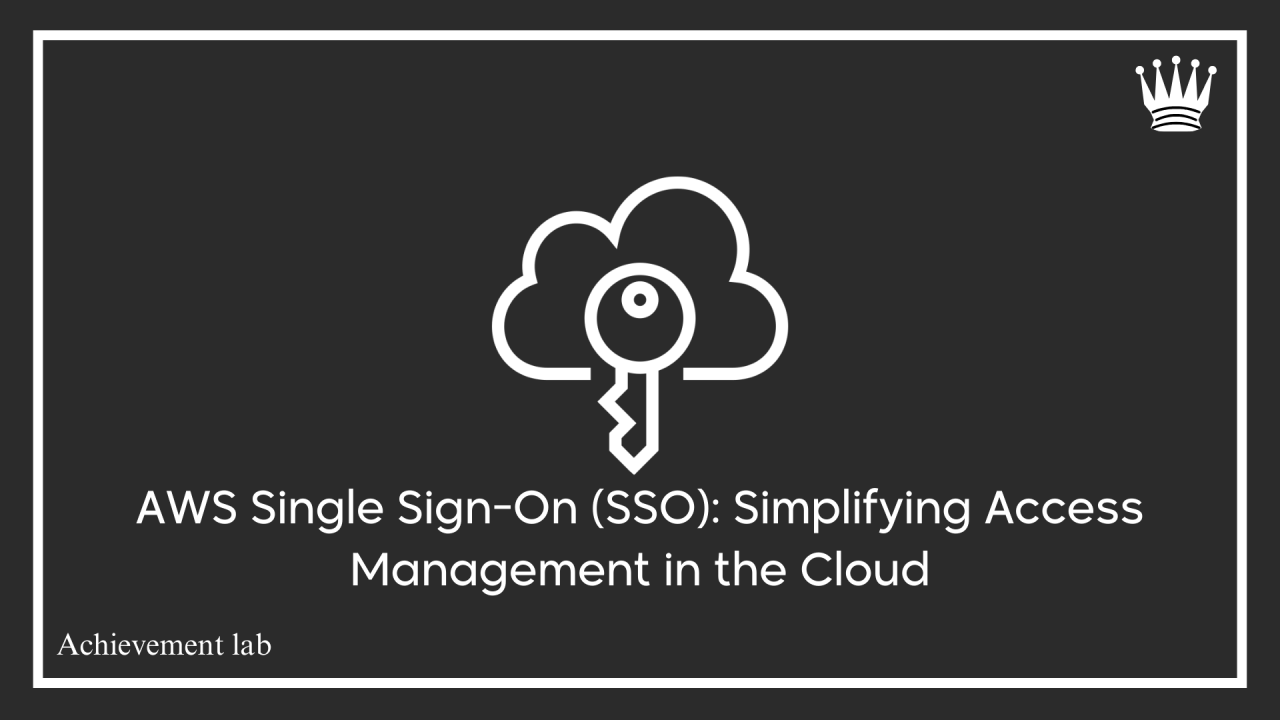 AWS Single Sign-On (SSO): Simplifying Access Management in the Cloud AWS Single Sign-On (SSO): Simplifying Access Management in the Cloud