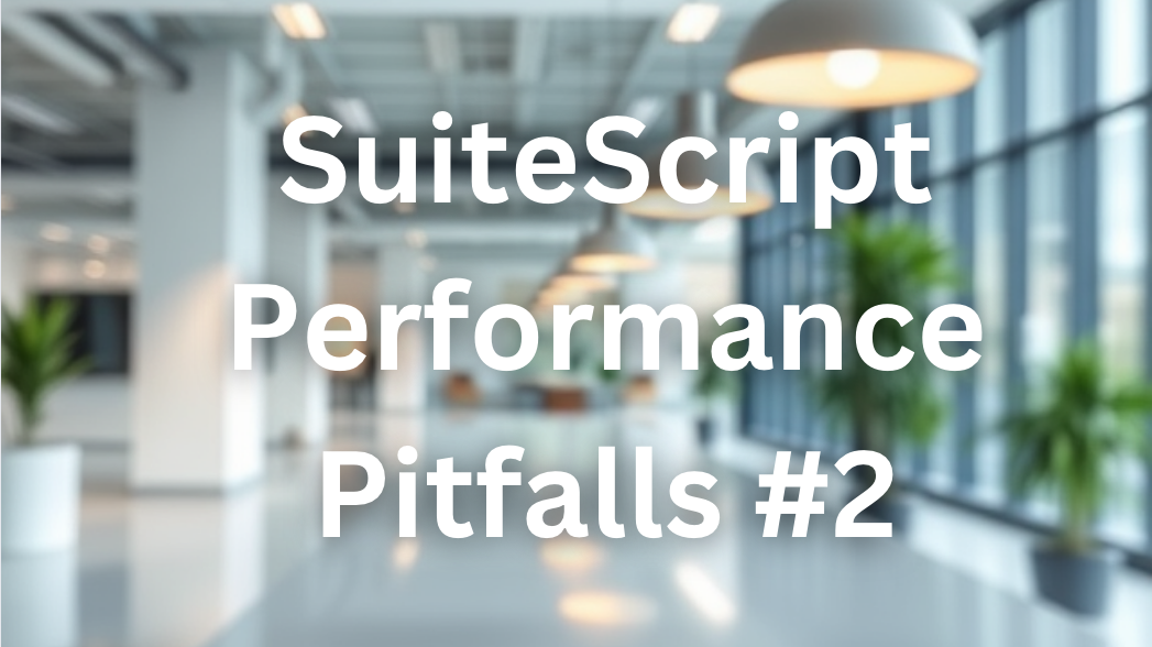 SuiteScript Performance Pitfalls #2: Looping Over Large Data Sets ... SuiteScript Performance Pitfalls #2: Looping Over Large Data Sets ...