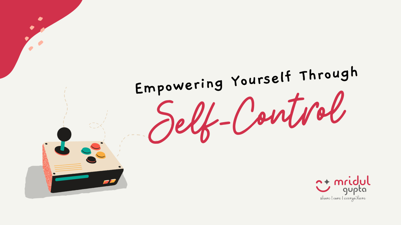 Empowering Yourself Through Self-Control Empowering Yourself Through Self-Control