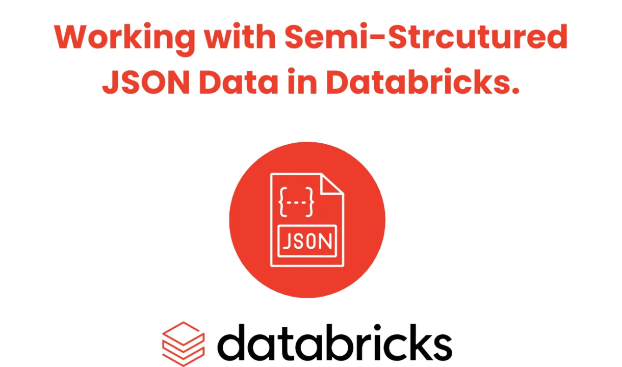 Working with Semi-Structured JSON Data in Databricks Working with Semi-Structured JSON Data in Databricks
