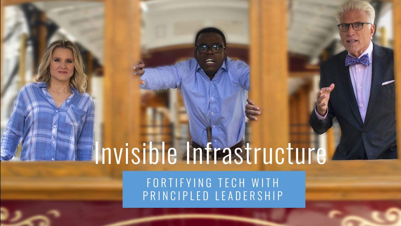 Invisible Infrastructure: Fortifying Tech with Principled Leadership Invisible Infrastructure: Fortifying Tech with Principled Leadership