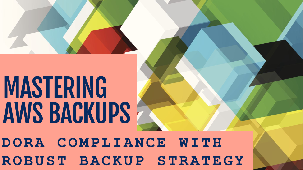 Mastering AWS Backups: DORA Compliance with Robust Backup & Restoration ... Mastering AWS Backups: DORA Compliance with Robust Backup & Restoration ...