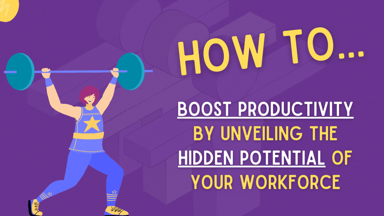 Boost Productivity by Unveiling the Hidden Potential of Your Workforce Boost Productivity by Unveiling the Hidden Potential of Your Workforce