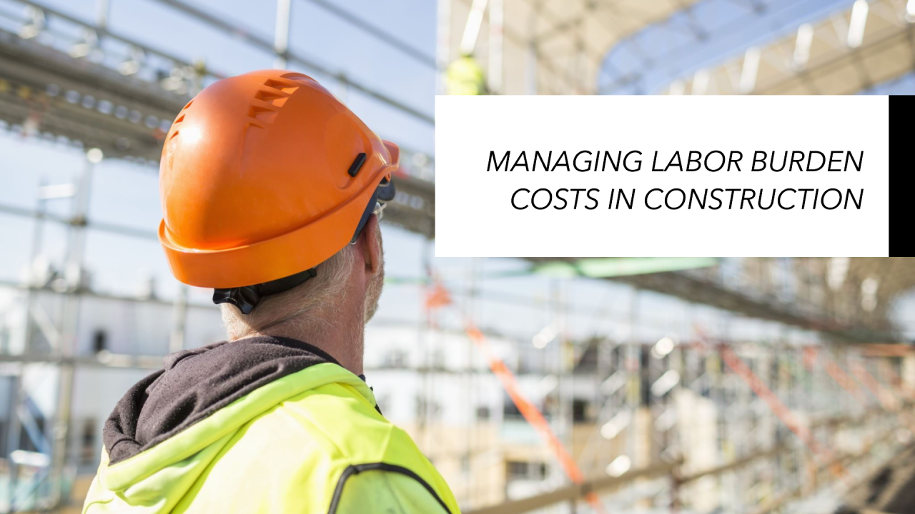 Navigating the Challenge of Labor Burden Cost in the Construction Industry Navigating the Challenge of Labor Burden Cost in the Construction Industry