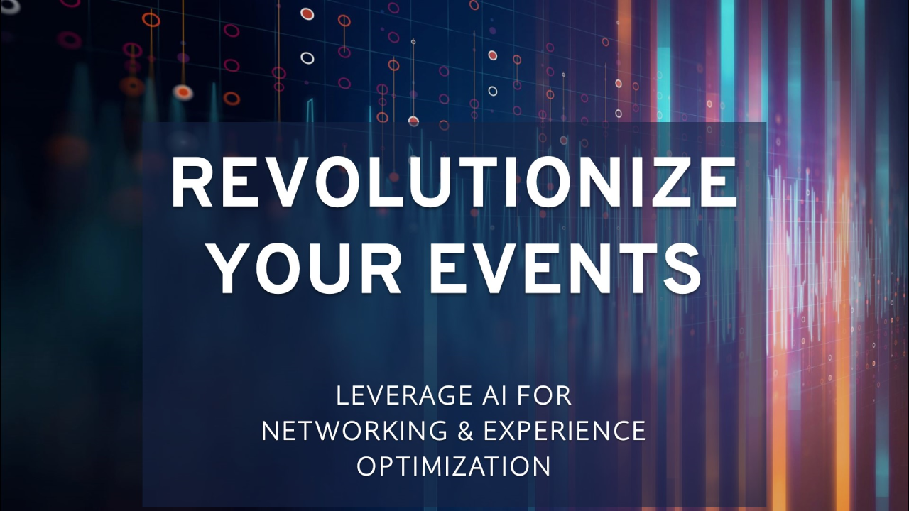 Leverage AI for Events: Enhance Networking & Experience Opti Leverage AI for Events: Enhance Networking & Experience Opti