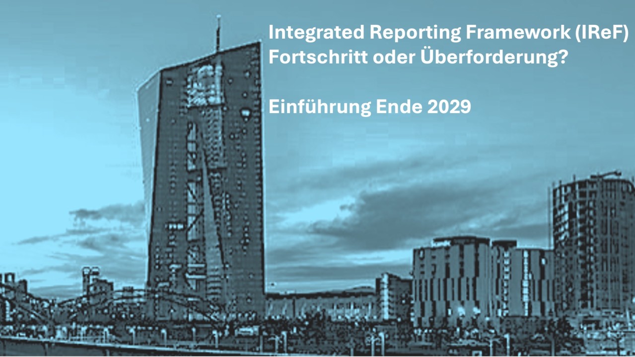 Integrated Reporting Framework (IReF): Fortschritt oder Überforderung ... Integrated Reporting Framework (IReF): Fortschritt oder Überforderung ...